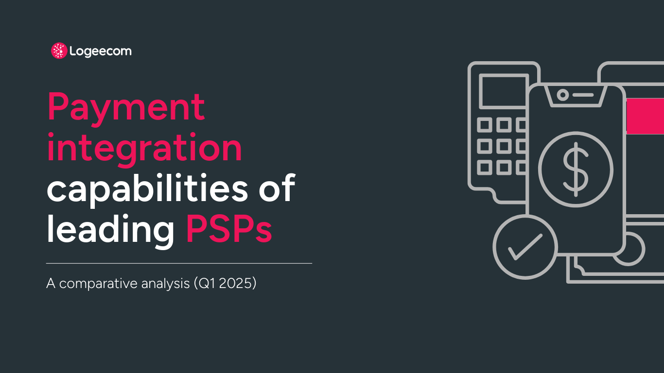 Payment integration capabilities of leading PSPs - A comparative analysis (Q1 2025) | Logeecom